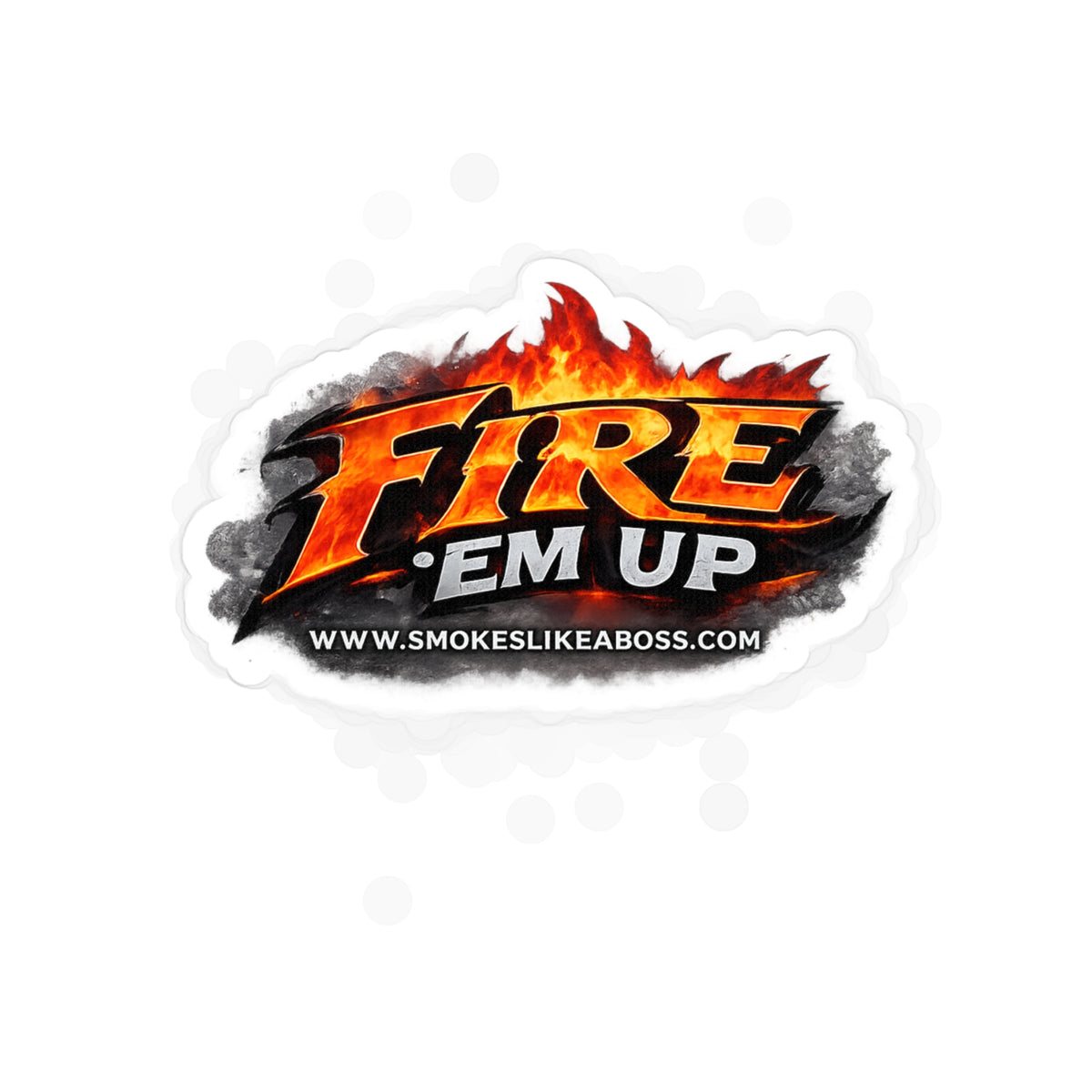 Fire 'Em Up Outdoor Sticker – Smoke Like A Boss